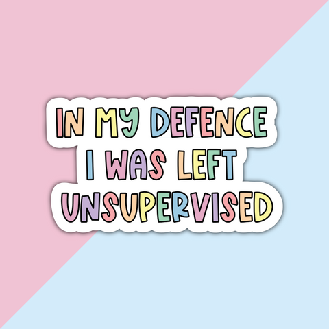 In My Defence I Was Left Unsupervised Die Cut Sticker – The Grumpy Tortoise